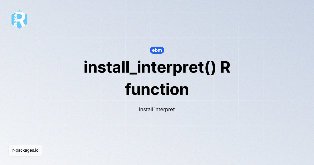 install_interpret() R function from [ebm] | R PACKAGES